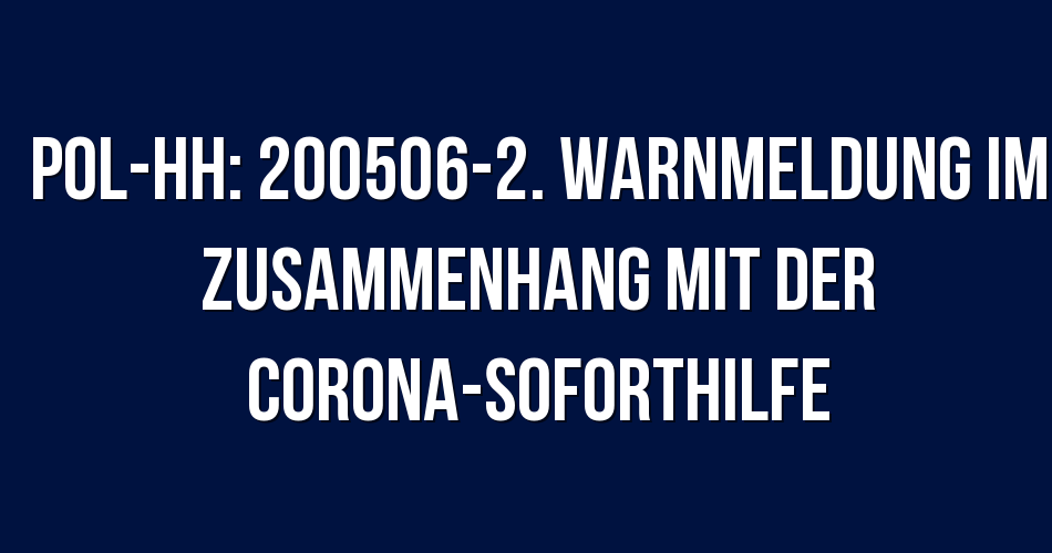 Polizeibericht Hamburg: POL-HH: 200506-2. Warnmeldung im Zusammenhang ...