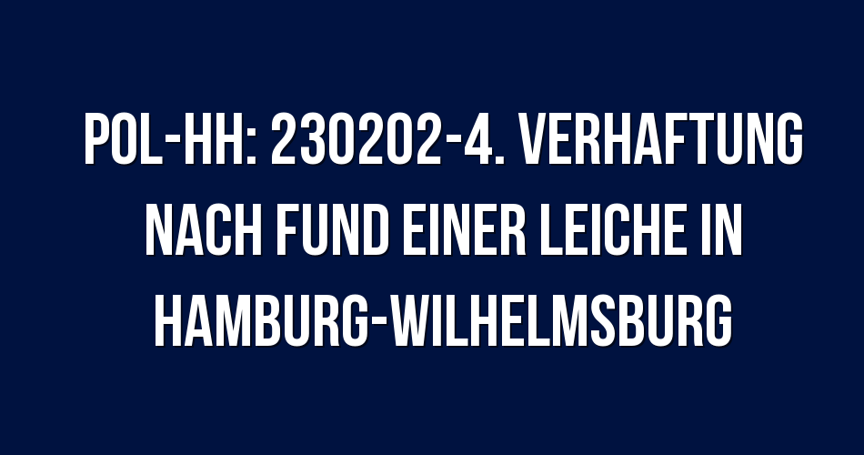 Polizeibericht Hamburg: POL-HH: 230202-4. Verhaftung nach Fund einer ...