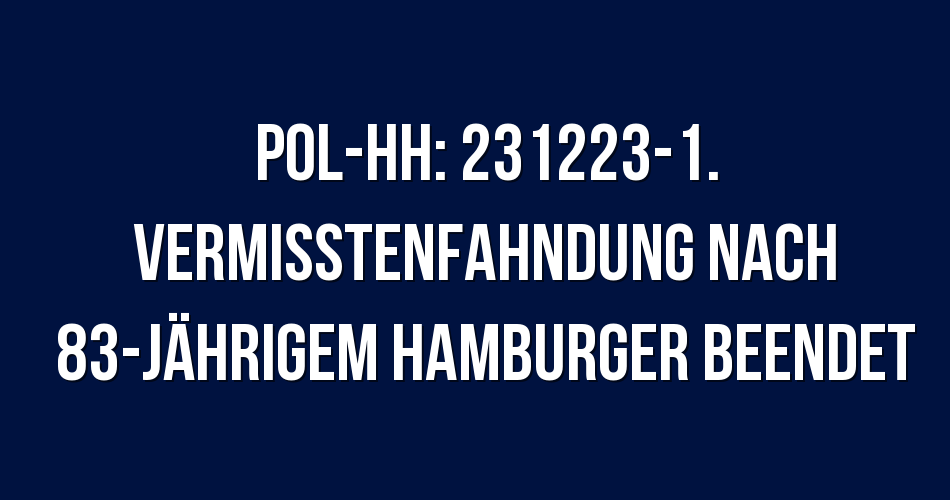 Polizeibericht Hamburg: POL-HH: 231223-1. Vermisstenfahndung nach 83 ...