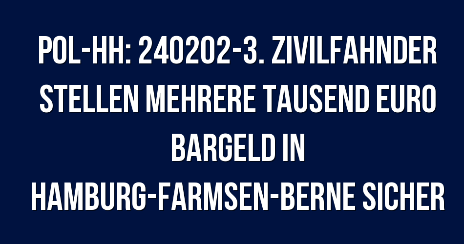 Polizeibericht Hamburg: POL-HH: 240202-3. Zivilfahnder stellen mehrere ...